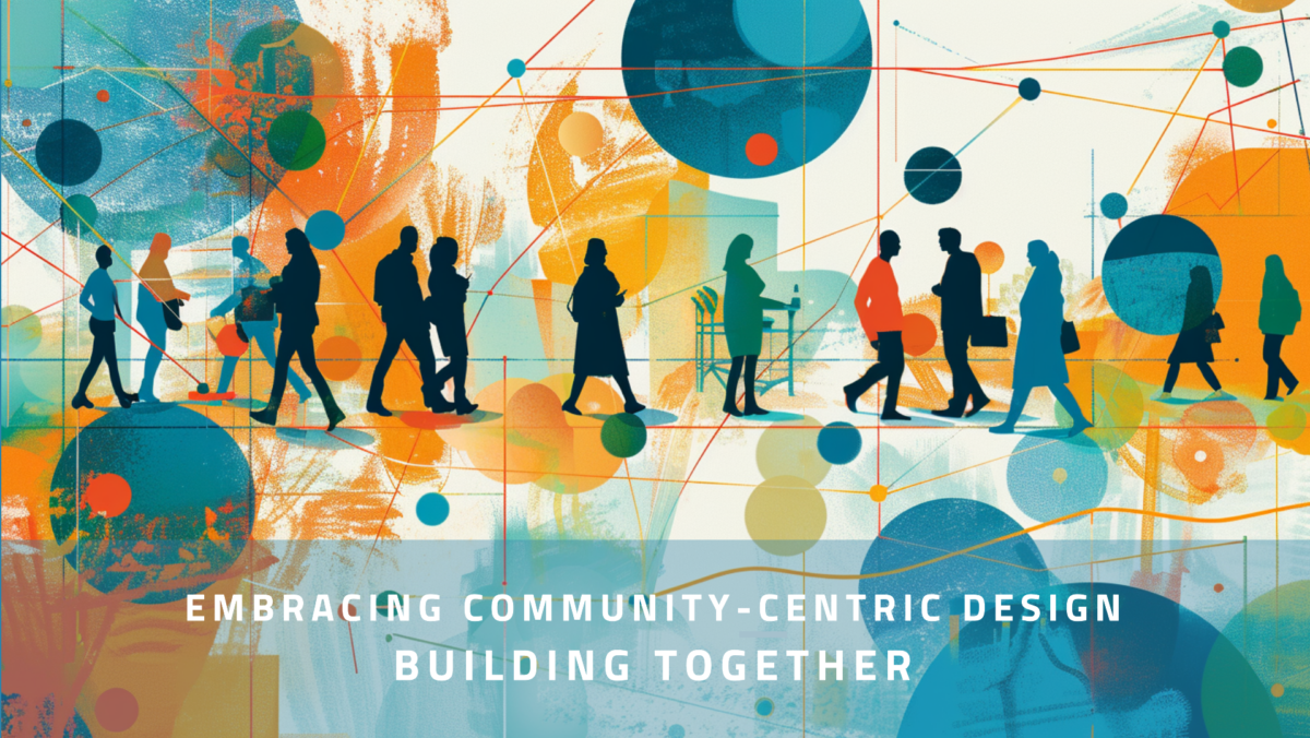Building Together: Embracing Community-Centric Design in Modern Spaces ...