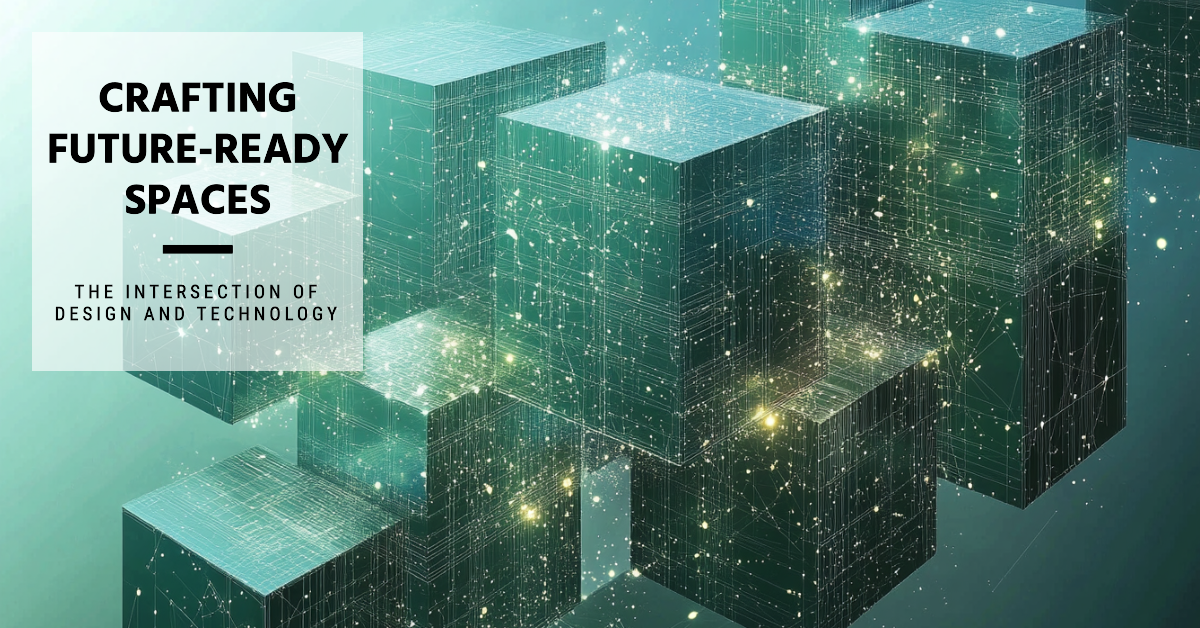 The Intersection of Design and Technology: Crafting Future-Ready Spaces ...